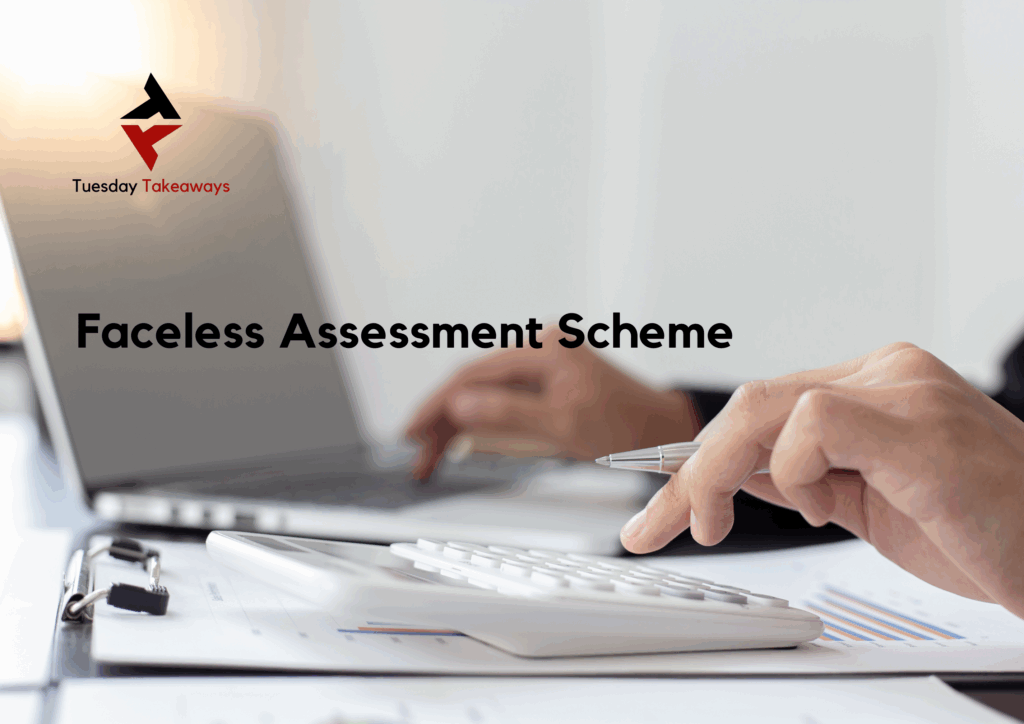 Faceless Assessment Scheme under the Income Tax Act, 1961