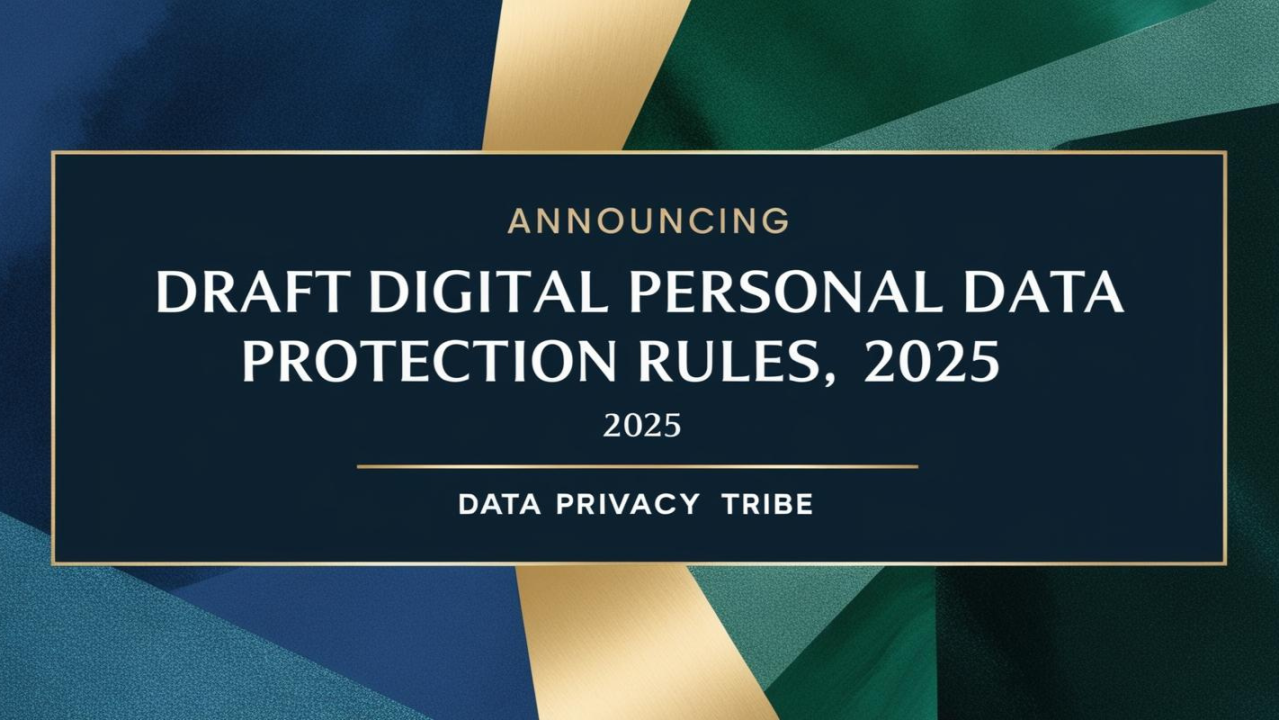 Draft Digital Personal Data Protection Rules, 2025 for Data Privacy Tribe