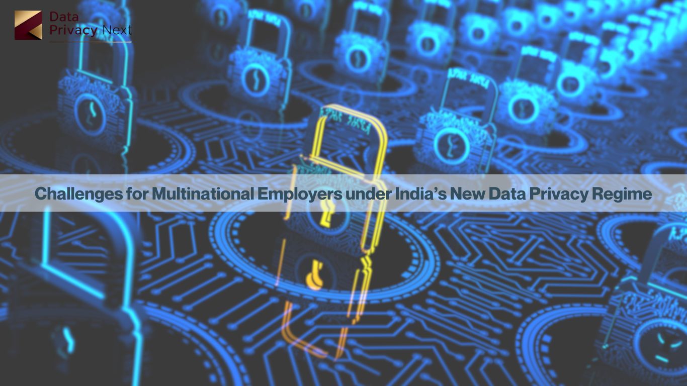 Challenges for Multinational Employers under India's New Data Privacy ...