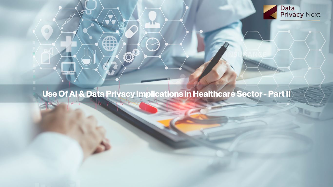 Use Of AI & Data Privacy Implications in Healthcare Sector - Part II