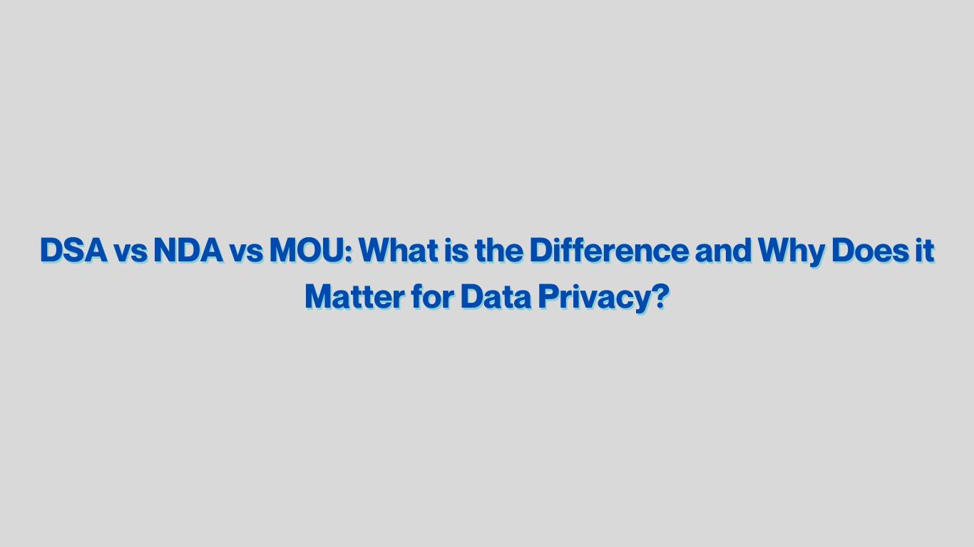 DSA vs NDA vs MOU: What is the Difference and Why Does it Matter for ...